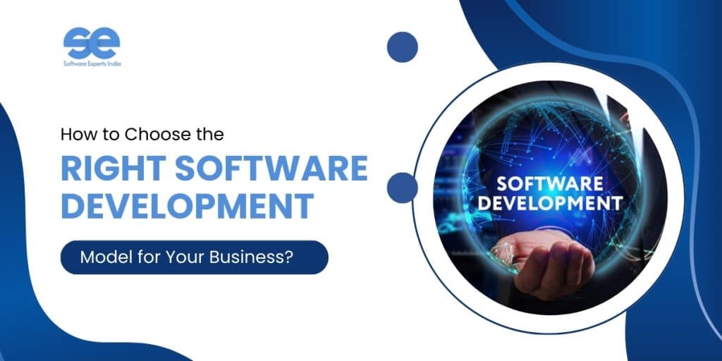 How to Choose the Right Software Development Model